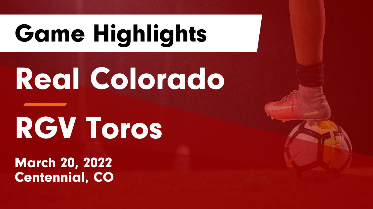 Real Colorado vs RGV Toros Game Highlights - March 20, 2022 - Real ...