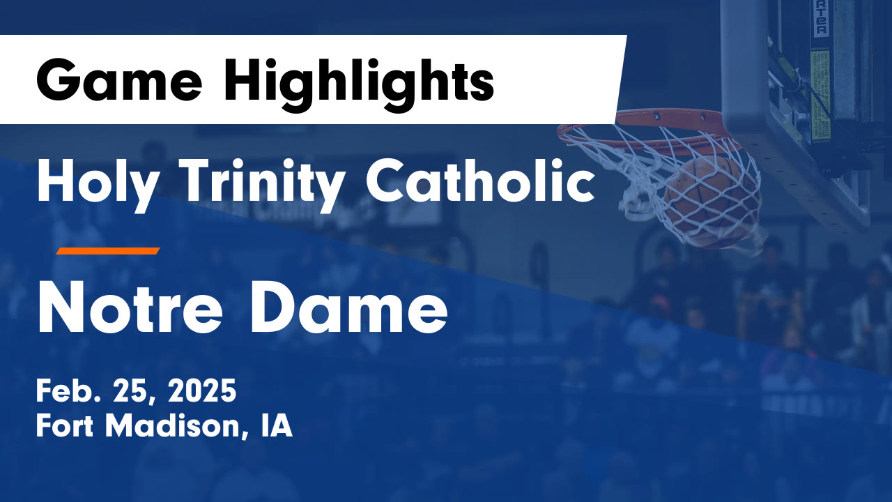 Holy Trinity Catholic vs Notre Dame Game Highlights - Feb. 25, 2025 ...