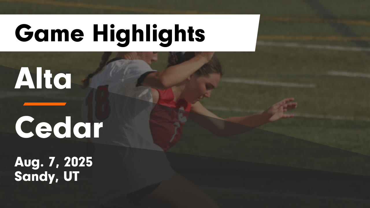Alta vs Cedar Game Highlights - Aug. 7, 2025 - Alta High School ...