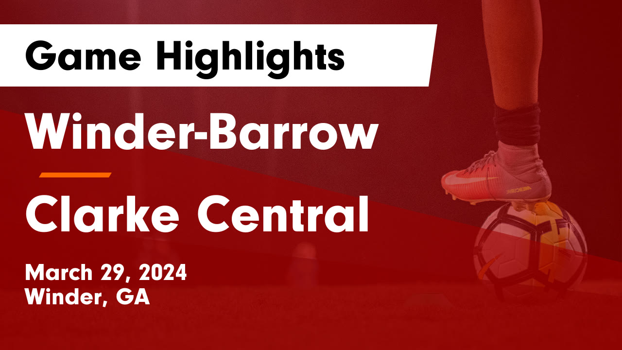 Winder-Barrow vs Clarke Central Game Highlights - March 29, 2024 ...