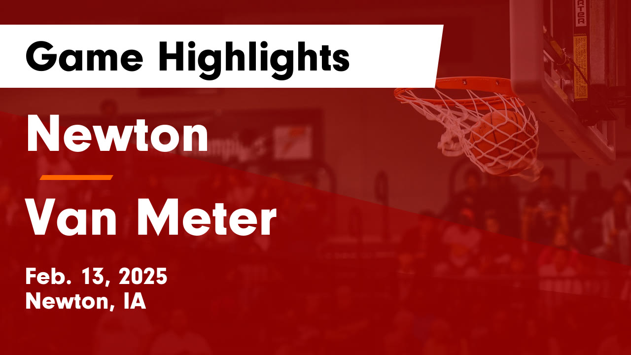 Newton vs Van Meter Game Highlights - Feb. 13, 2025 - Newton High ...