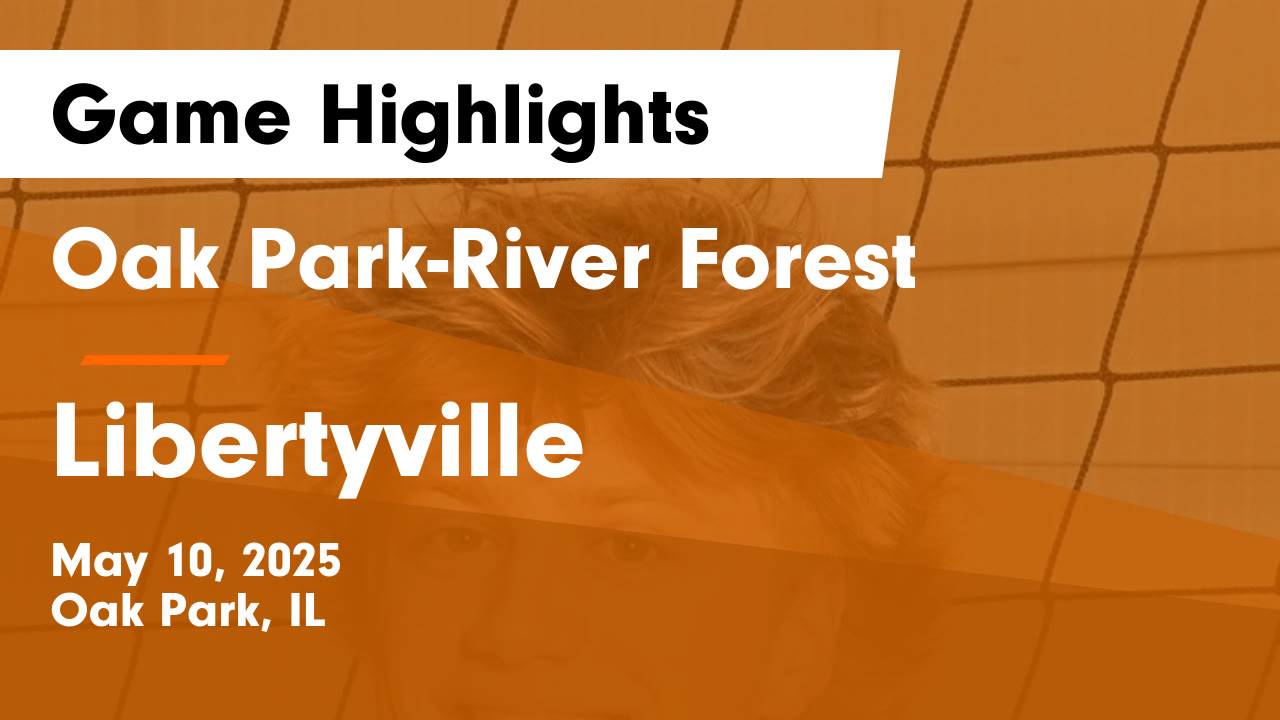 Oak Park-River Forest vs Libertyville Game Highlights - May 10, 2025 ...