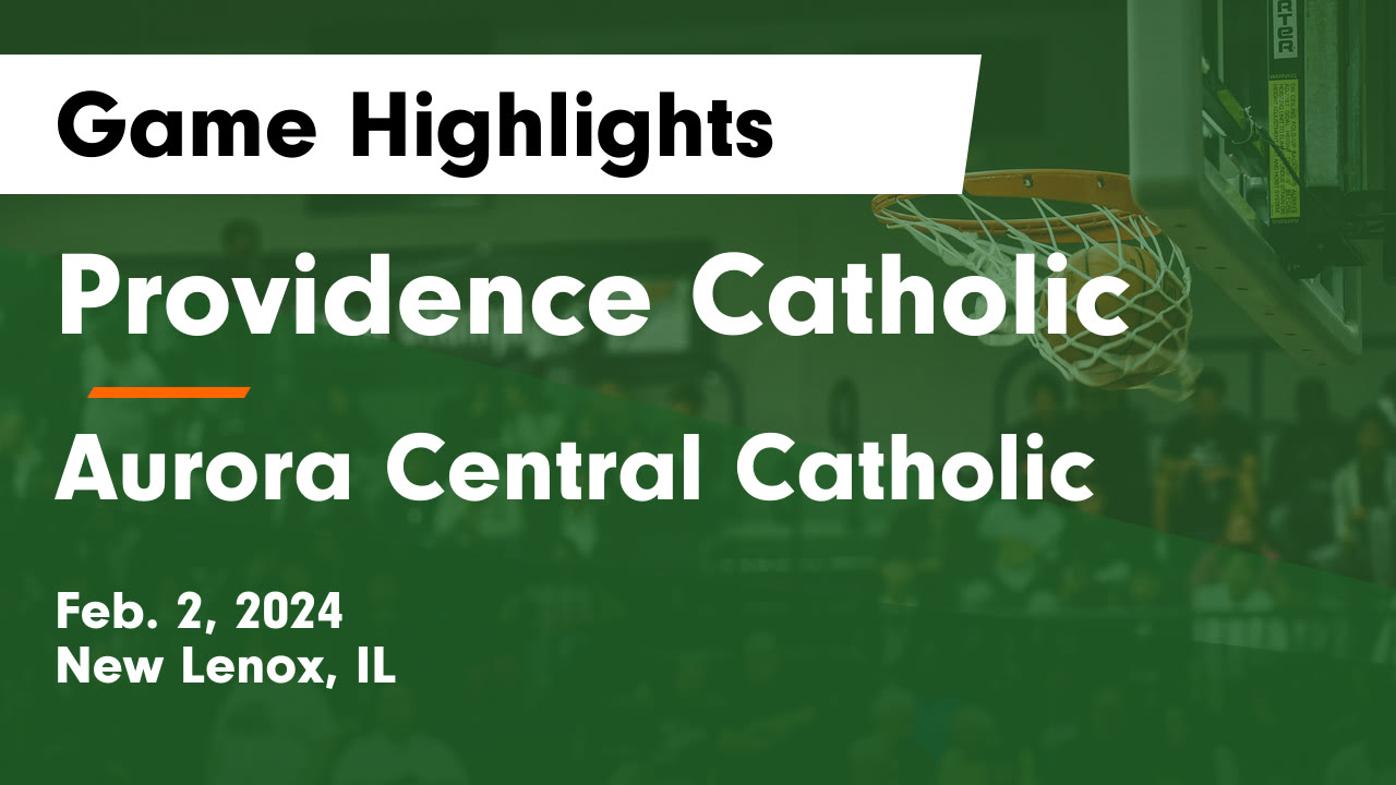 Providence Catholic vs Aurora Central Catholic Game Highlights - Feb. 2, 2024 - Providence ...