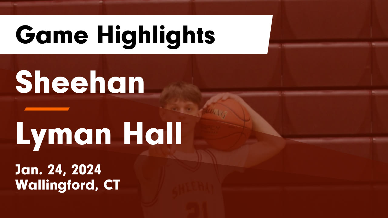 Sheehan vs Lyman Hall Game Highlights - Jan. 24, 2024 - Sheehan High School highlights - Hudl