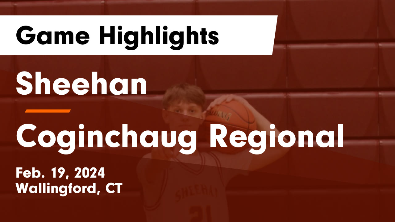 Sheehan vs Coginchaug Regional Game Highlights - Feb. 19, 2024 ...