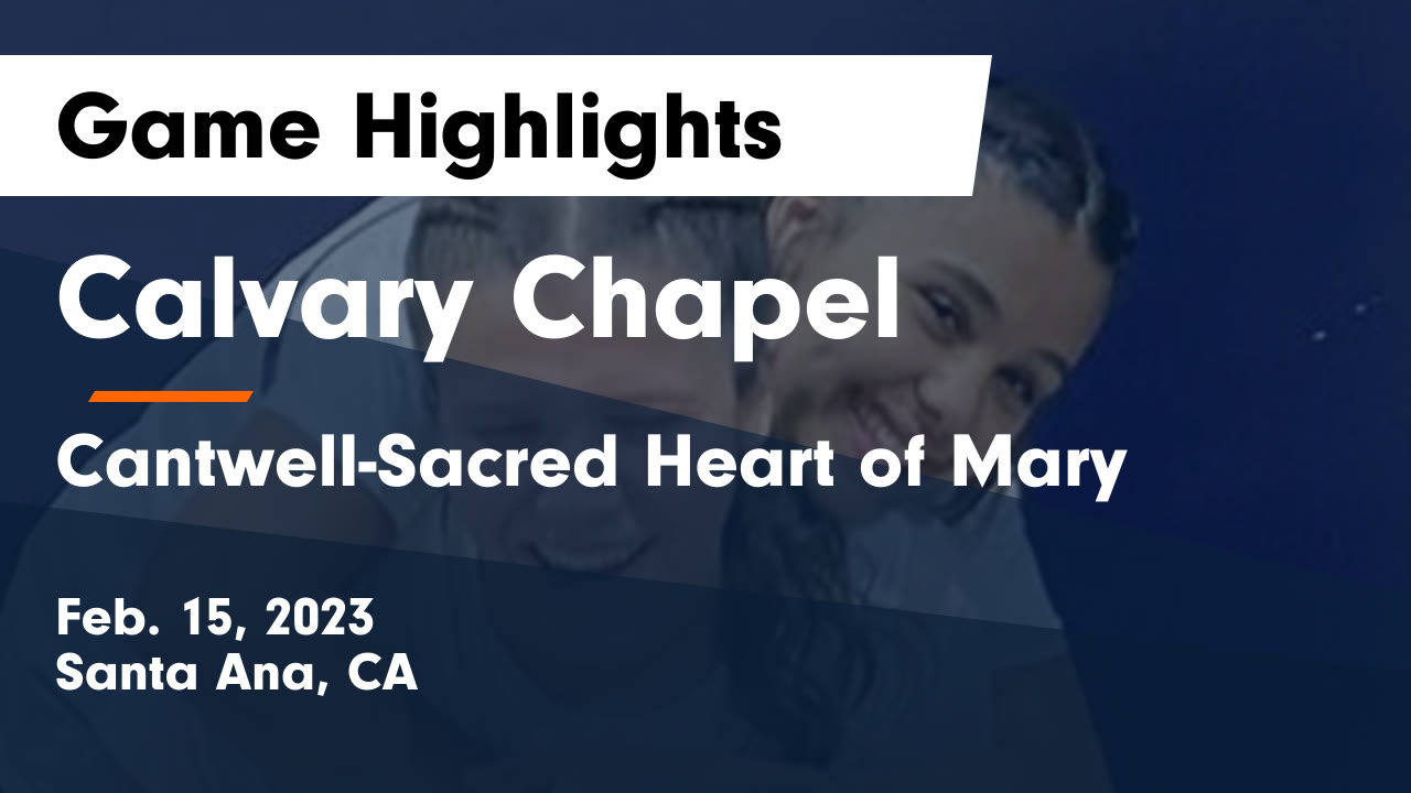 Calvary Chapel vs Cantwell-Sacred Heart of Mary Game Highlights - Feb ...