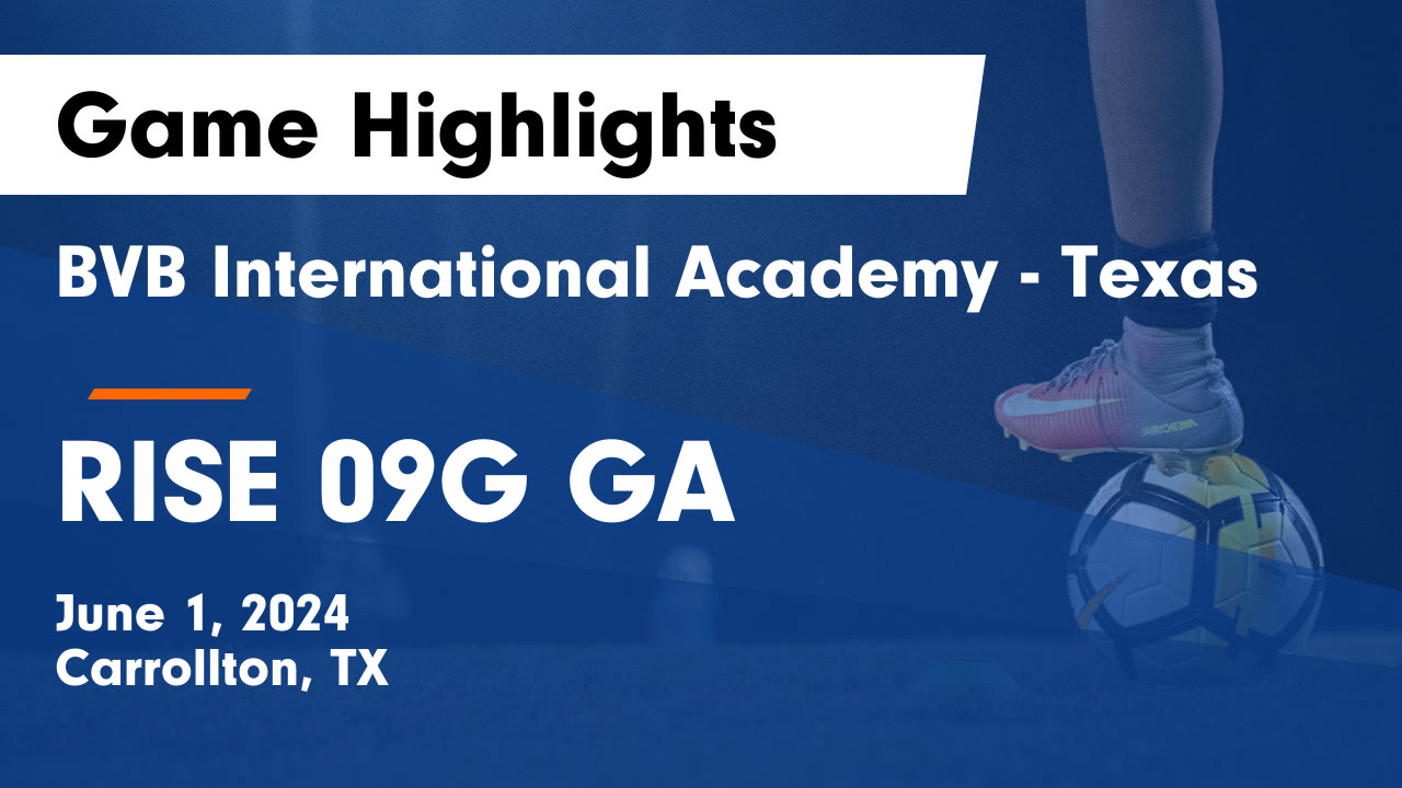 BVB International Academy - Texas vs RISE 09G GA Game Highlights - June ...