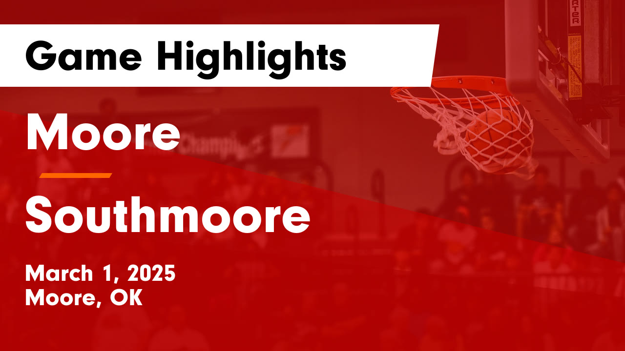 Moore vs Southmoore Game Highlights - March 1, 2025 - Moore High School ...