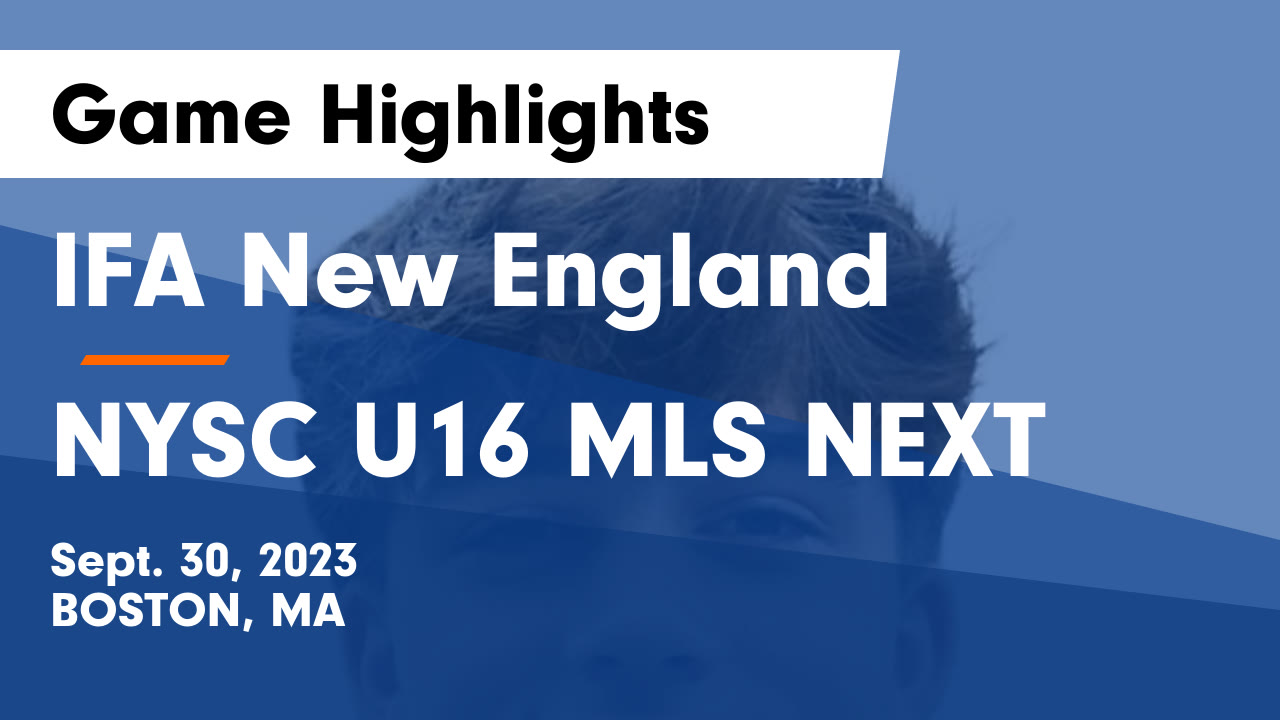 IFA New England vs NYSC U16 MLS NEXT Game Highlights - Sept. 30, 2023 ...