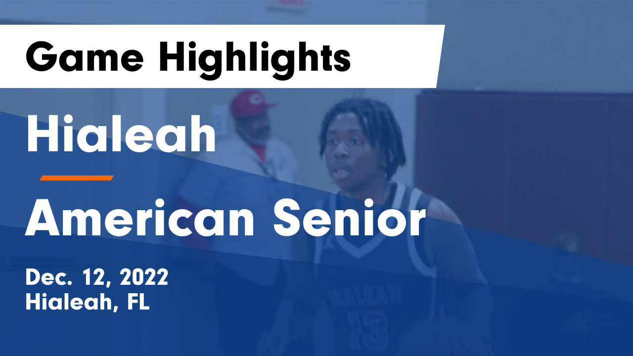 Hialeah vs American Senior Game Highlights - Dec. 12, 2022 - Hialeah ...