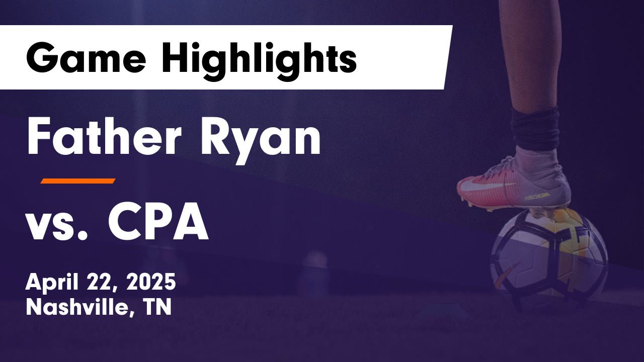 Father Ryan vs vs. CPA Game Highlights - April 22, 2025 - Father Ryan ...