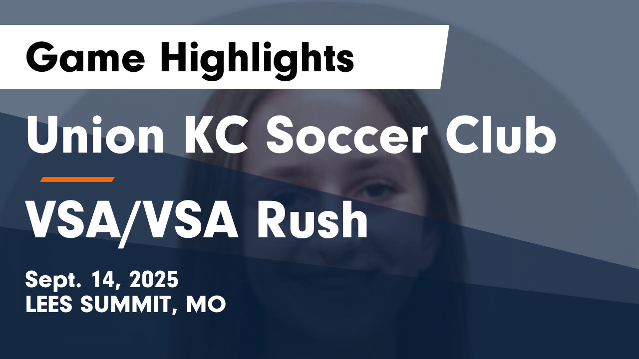 Union KC Soccer Club vs VSA/VSA Rush Game Highlights - Sept. 14, 2025 ...