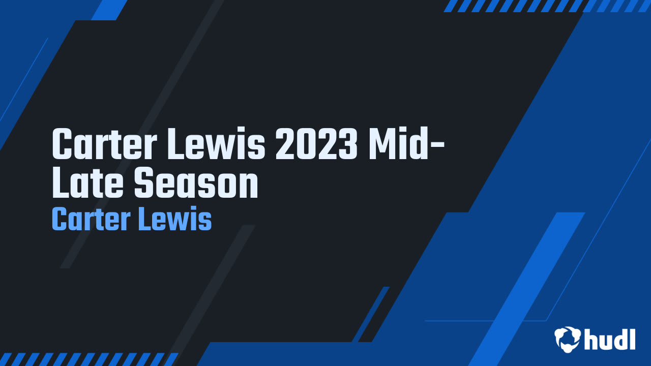 Carter Lewis 2023 Mid-Late Season - Carter Lewis highlights - Hudl