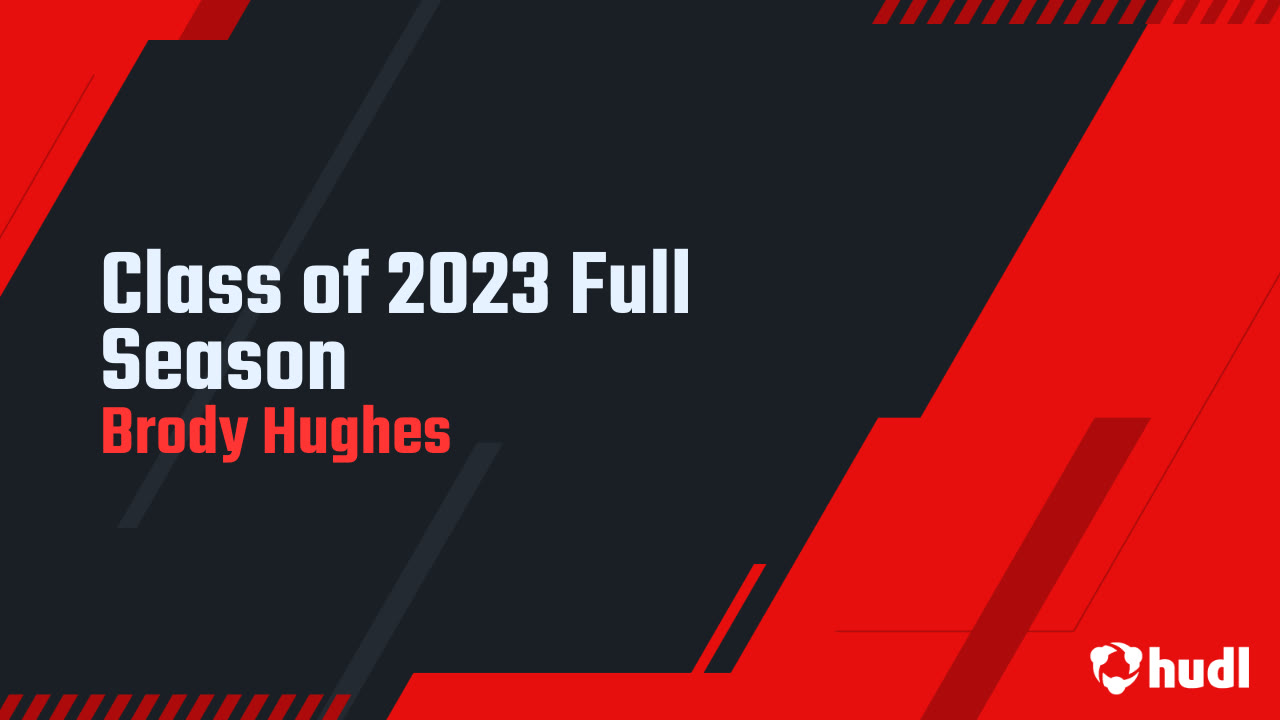 Class of 2023 Full Season - Brody Hughes highlights - Hudl