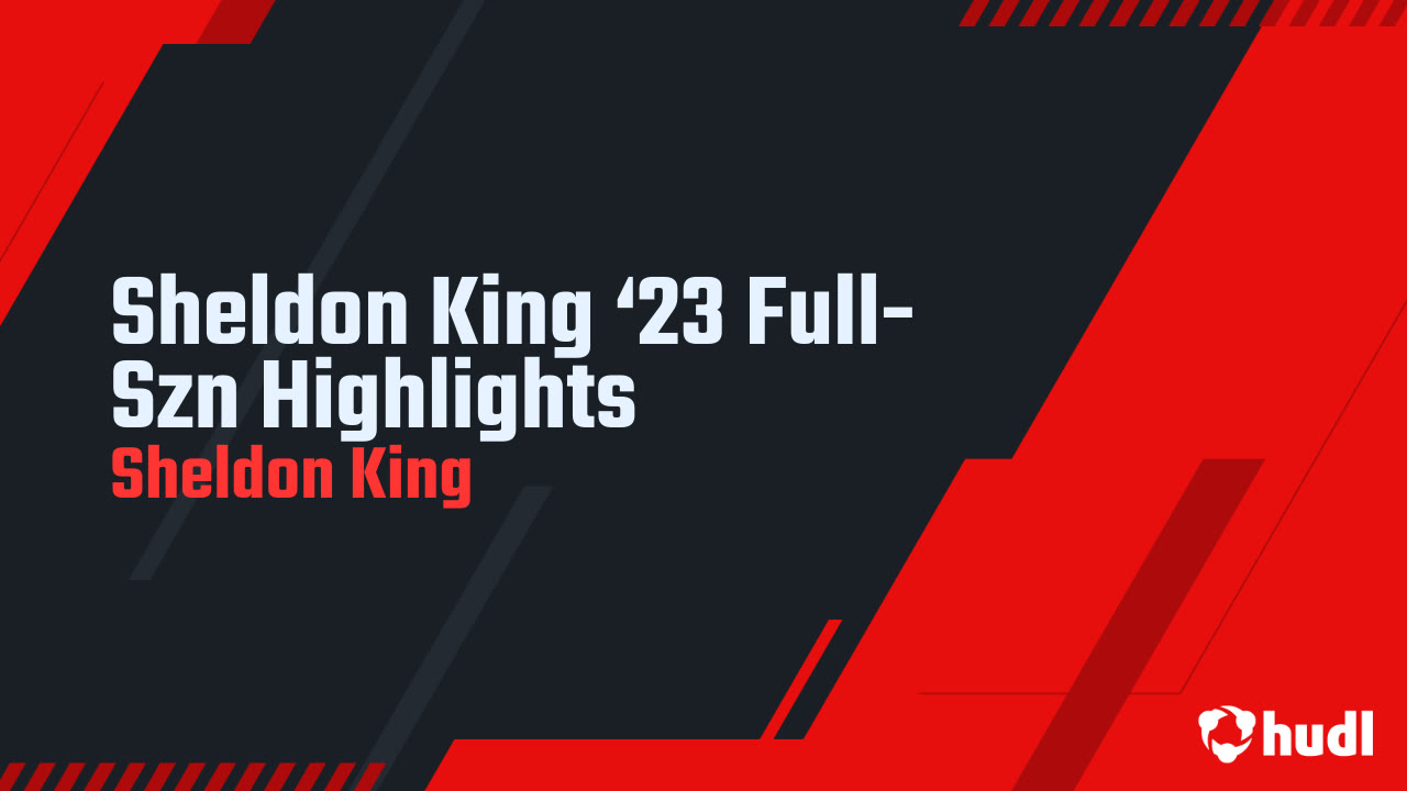 Sheldon King ‘23 Full-Szn Highlights - Sheldon King highlights - Hudl