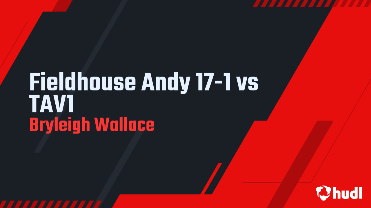 Fieldhouse Andy 17-1 vs TAV1 - Bryleigh Wallace highlights - Hudl