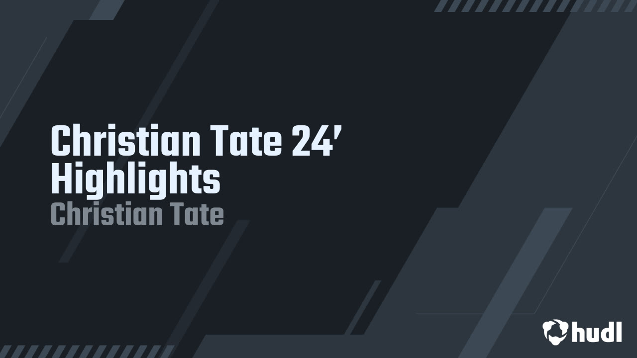 Christian Tate 24’ Highlights - Christian Tate highlights - Hudl