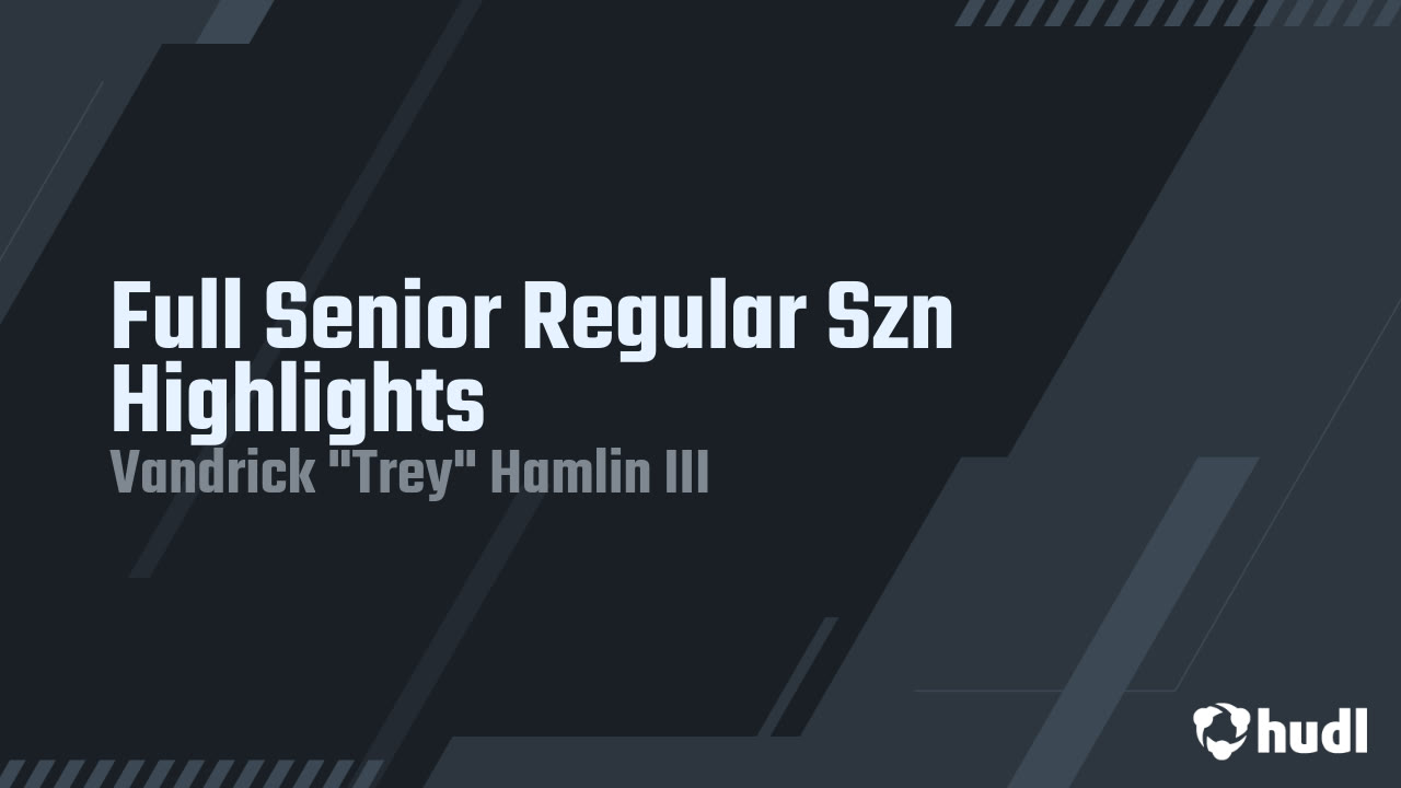 Full Senior Regular Szn Highlights - Vandrick "Trey" Hamlin III ...