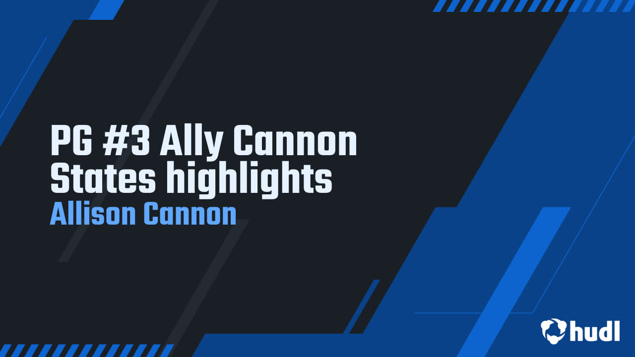 PG #3 Ally Cannon States highlights - Allison Cannon highlights - Hudl