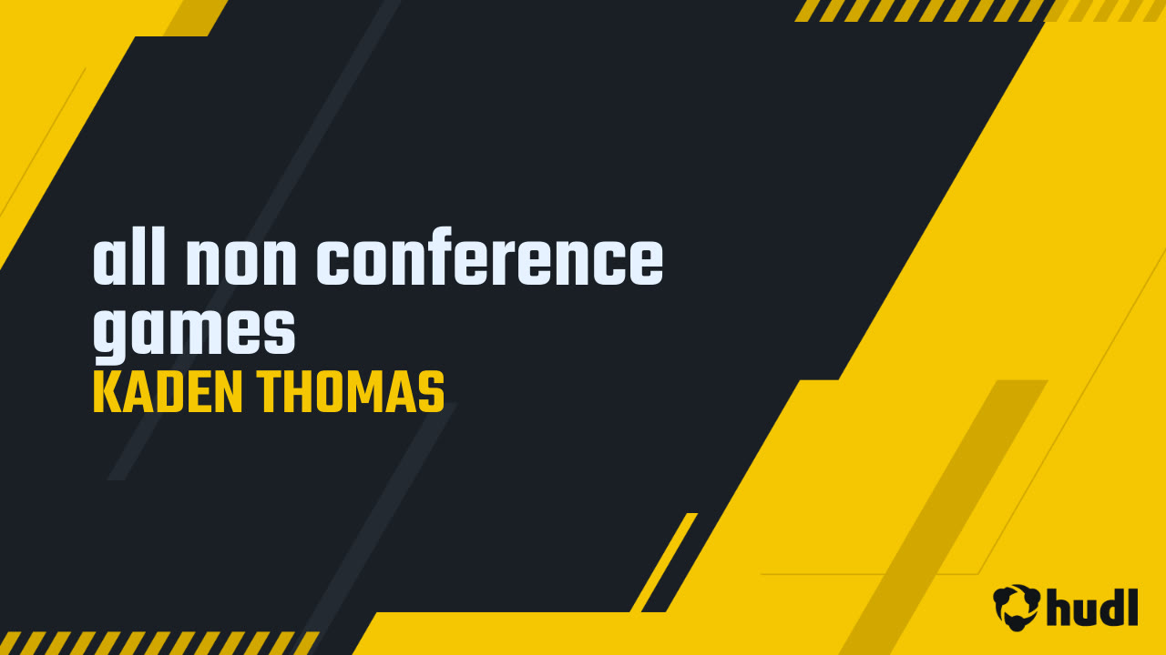 all non conference games - KADEN THOMAS highlights - Hudl