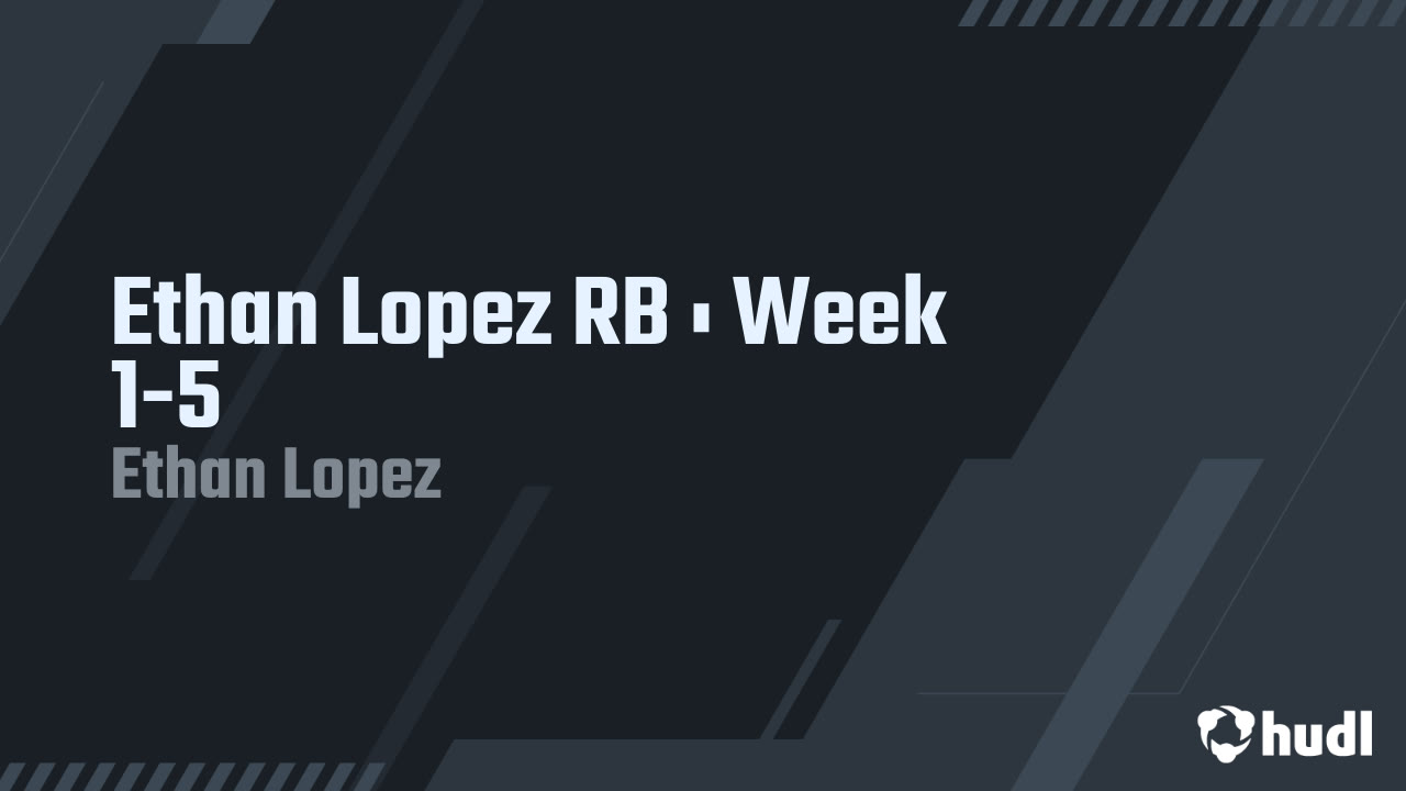 Ethan Lopez RB : Week 1-5 - Ethan Lopez highlights - Hudl