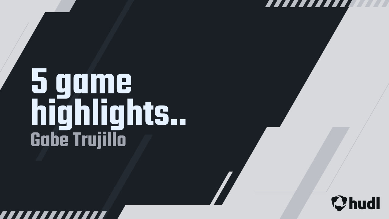 5 game highlights.. - Gabe Trujillo highlights - Hudl