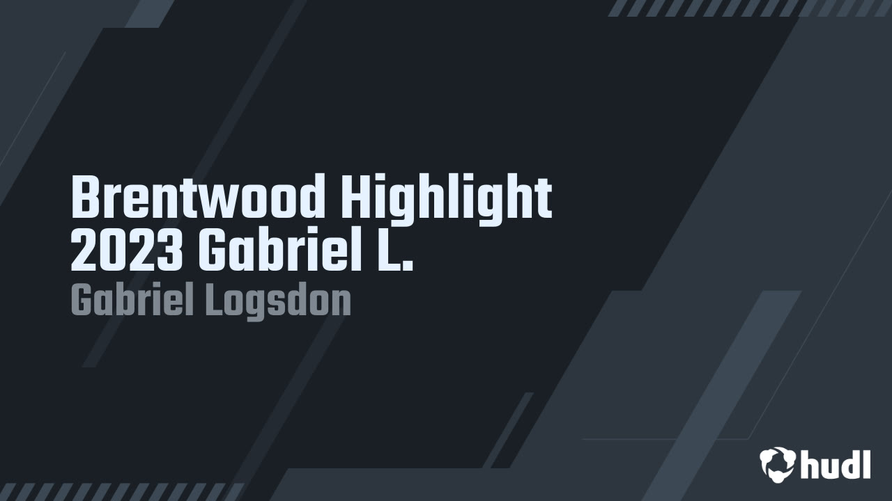 Brentwood Highlight 2023 Gabriel L. - Gabriel Logsdon II highlights - Hudl