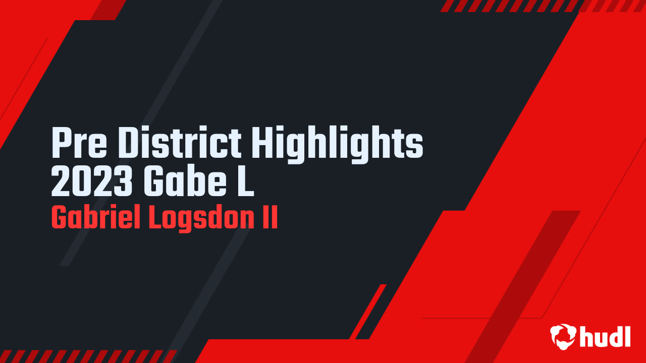 Pre District Highlights 2023 Gabe L - Gabriel Logsdon II highlights - Hudl