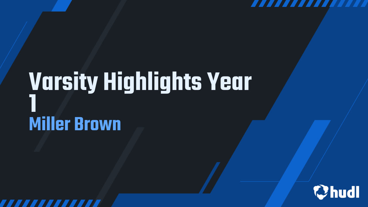 Varsity Highlights Year 1 - Miller Brown highlights - Hudl
