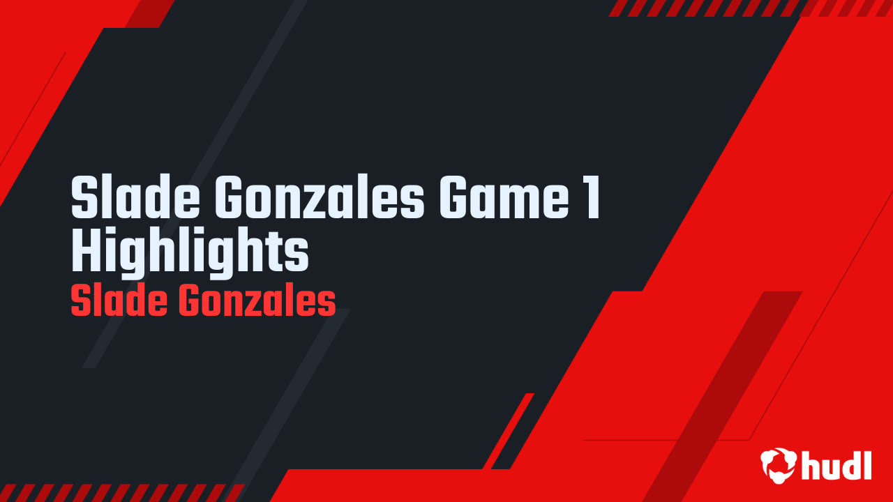 Slade Gonzales Game 1 Highlights - Slade Gonzales highlights - Hudl