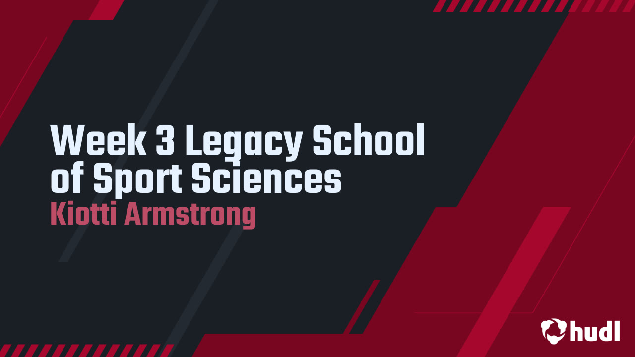 Week 3 Legacy School of Sport Sciences - Kiotti Armstrong highlights - Hudl