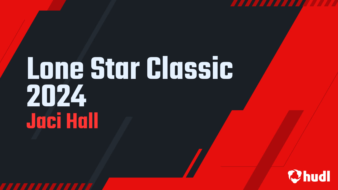 Lone Star Classic 2024 - Jaci Hall highlights - Hudl