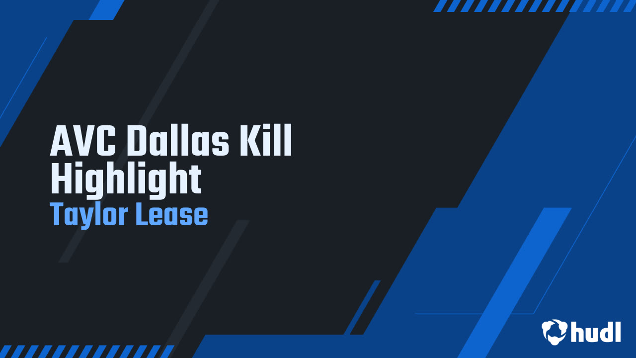 AVC Dallas Kill Highlight - Taylor Lease highlights - Hudl