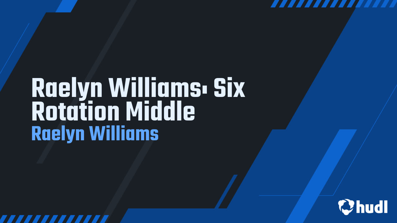 Raelyn Williams: Six Rotation Middle - Raelyn Williams highlights - Hudl