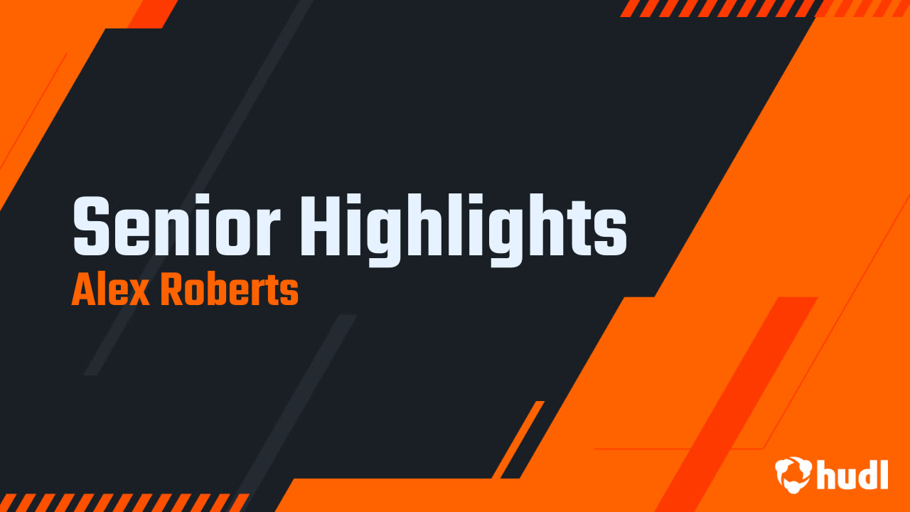 Senior Highlights - Alex Roberts highlights - Hudl