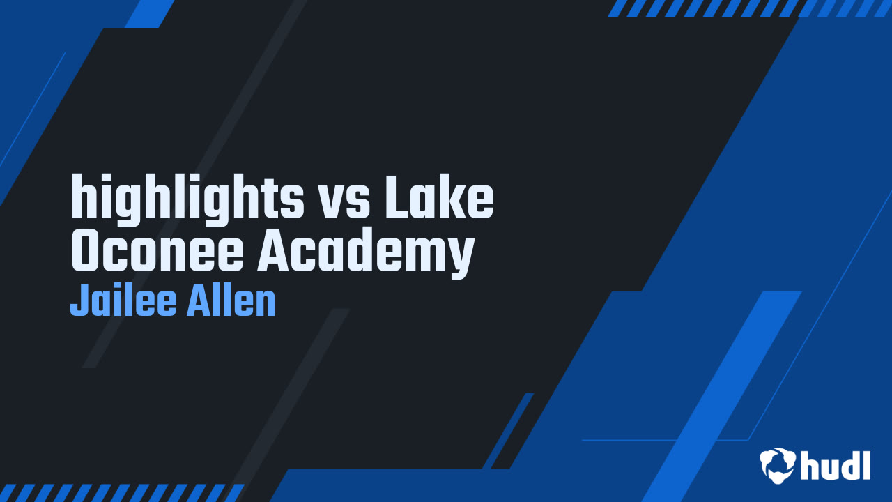 highlights vs Lake Oconee Academy - Jailee Allen highlights - Hudl