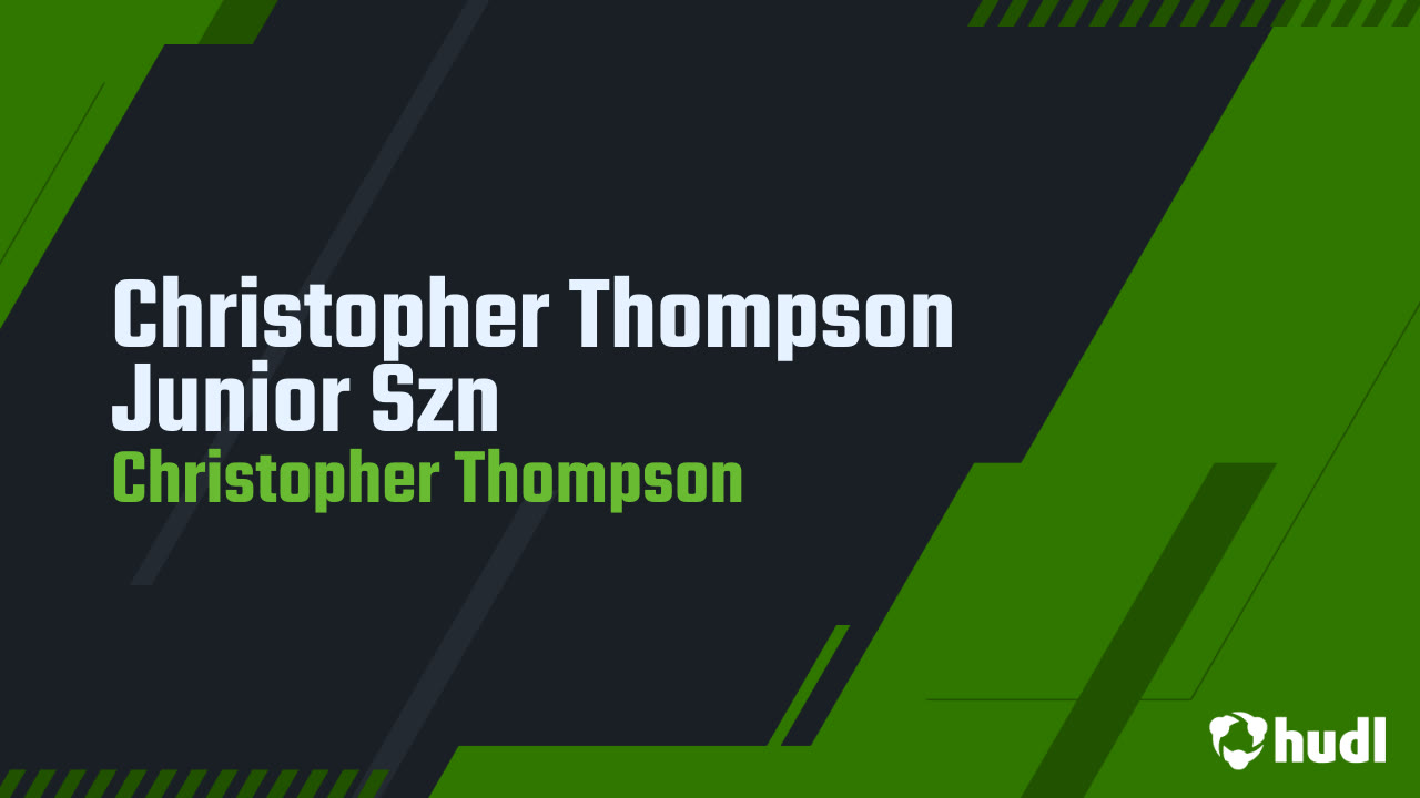 Christopher Thompson Junior Szn - Christopher Thompson highlights - Hudl