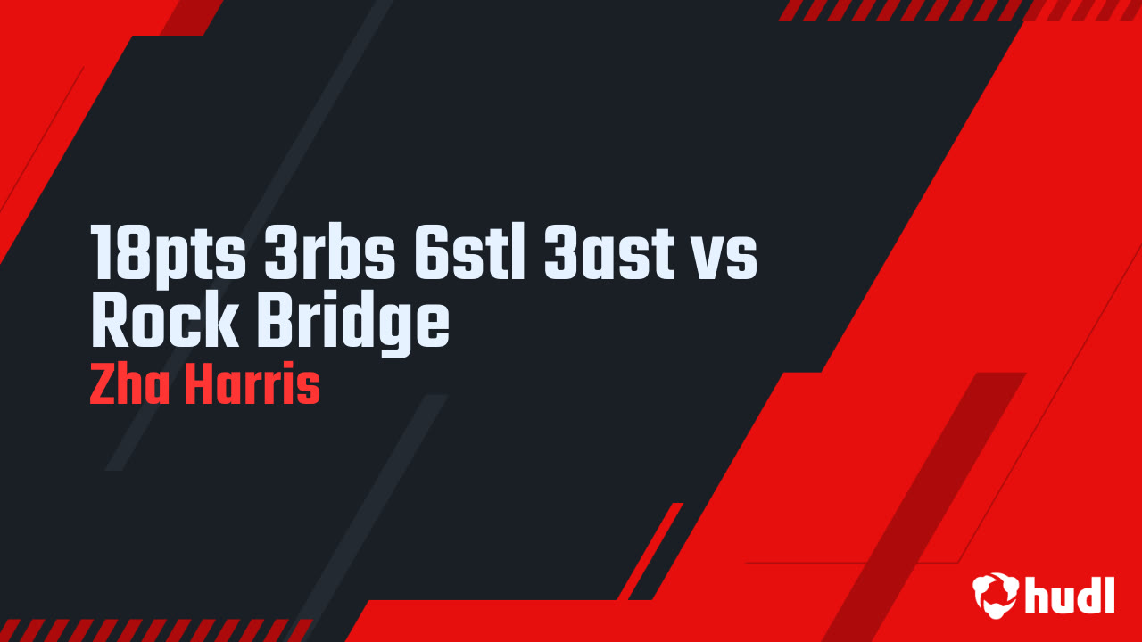 18pts 3rbs 6stl 3ast vs Rock Bridge - Zha Harris highlights - Hudl