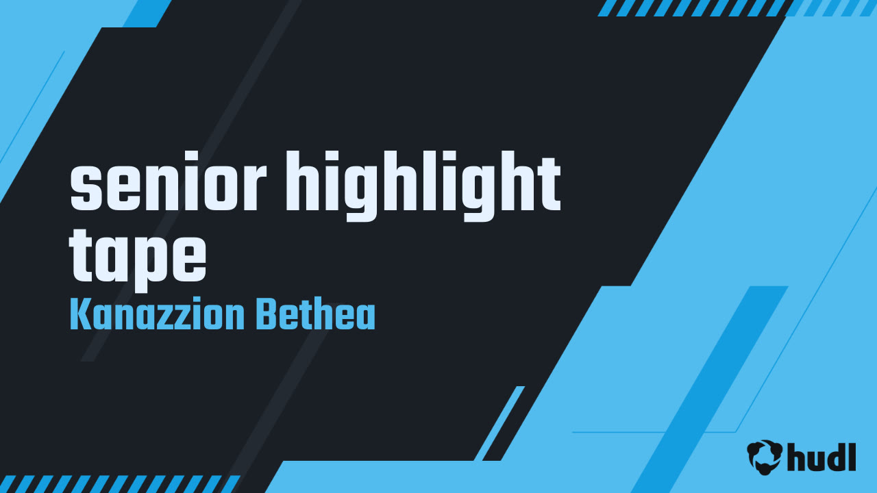 senior highlight tape - Kanazzion Bethea highlights - Hudl