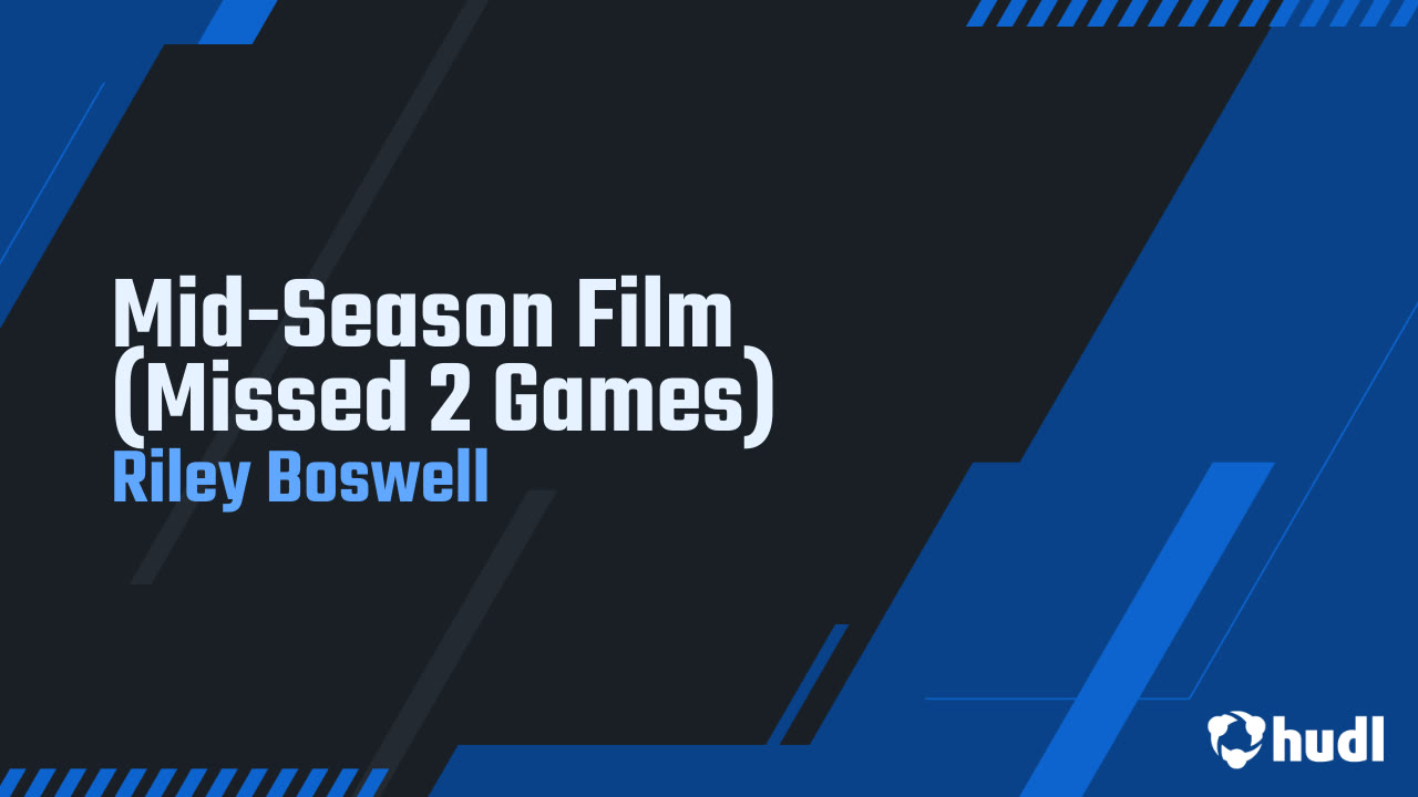 Mid-Season Film (Missed 2 Games) - Riley Boswell highlights - Hudl