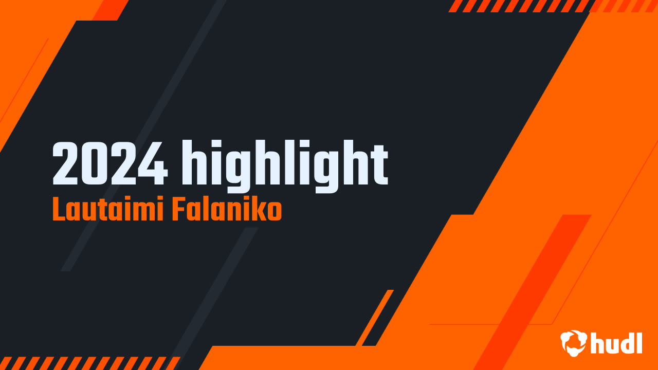 2024 highlight - Lautaimi Falaniko highlights - Hudl