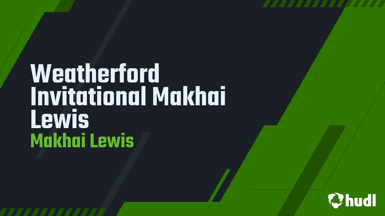 Weatherford Invitational Makhai Lewis - Makhai Lewis highlights - Hudl