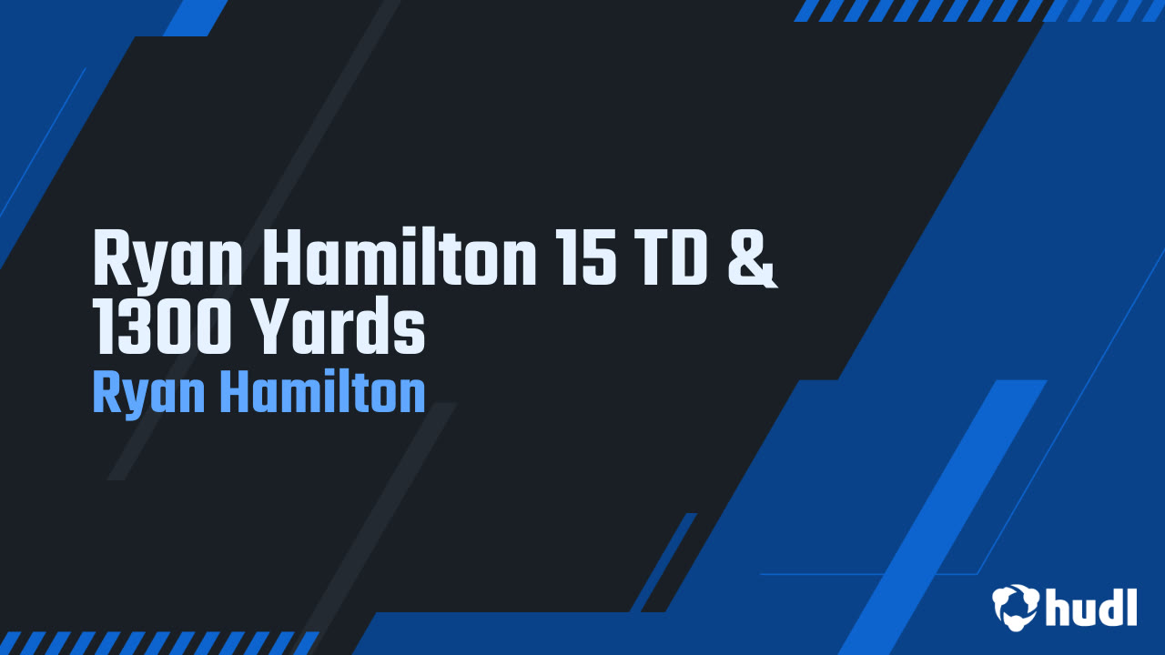 Ryan Hamilton 15 TD & 1300 Yards - Ryan Hamilton highlights - Hudl