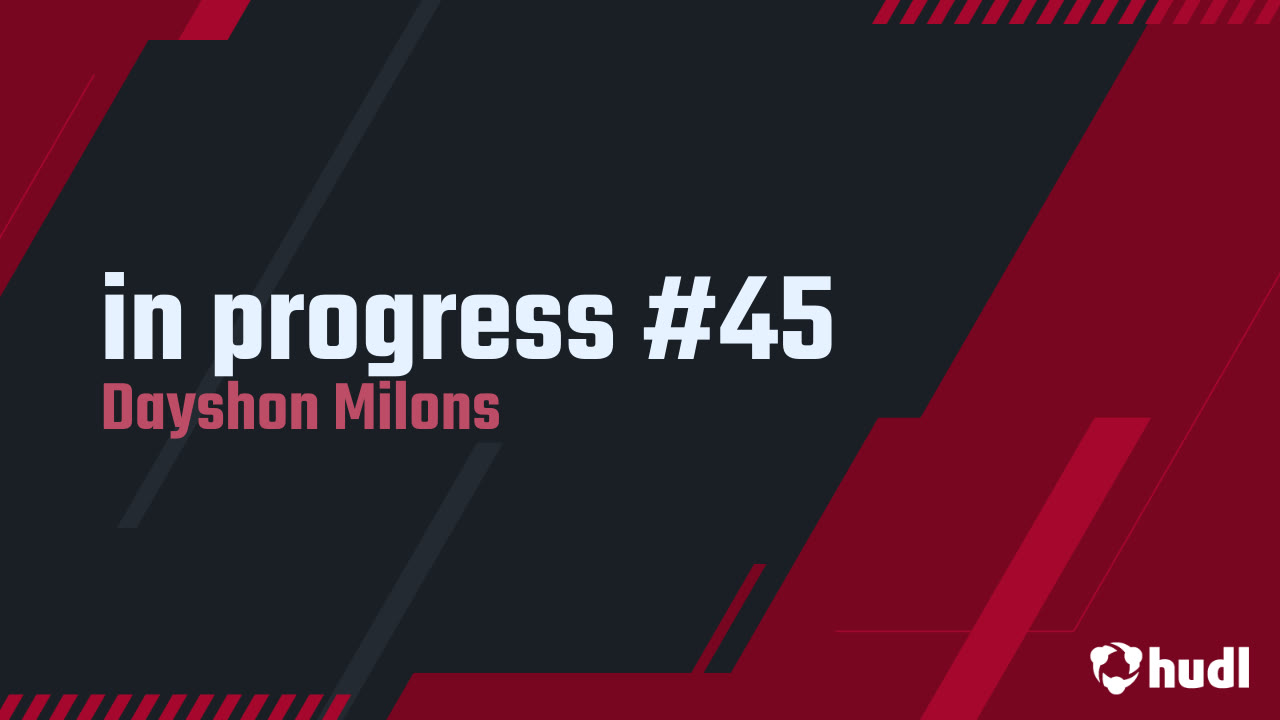 in progress #45 - Dayshon Milons highlights - Hudl