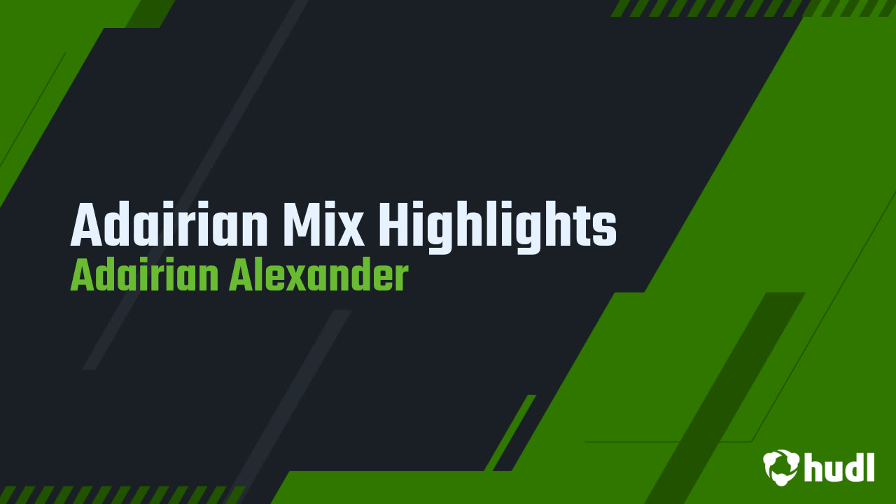 Adairian Mix Highlights - Adairian Alexander highlights - Hudl