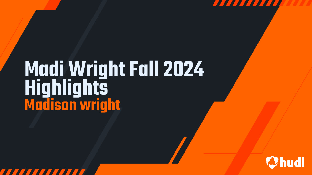 Madi Wright Fall 2024 Highlights - Madison wright highlights - Hudl