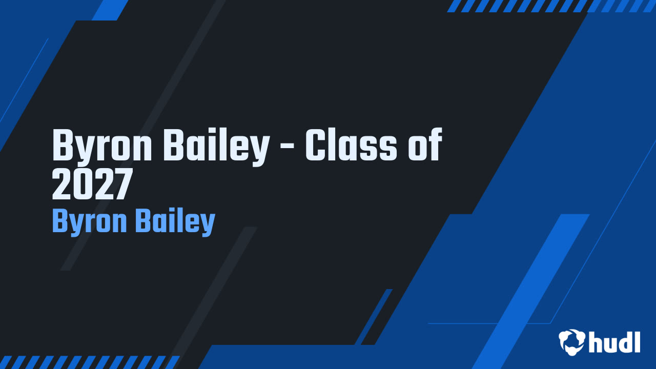 Byron Bailey - Class of 2027 - Byron Bailey highlights - Hudl