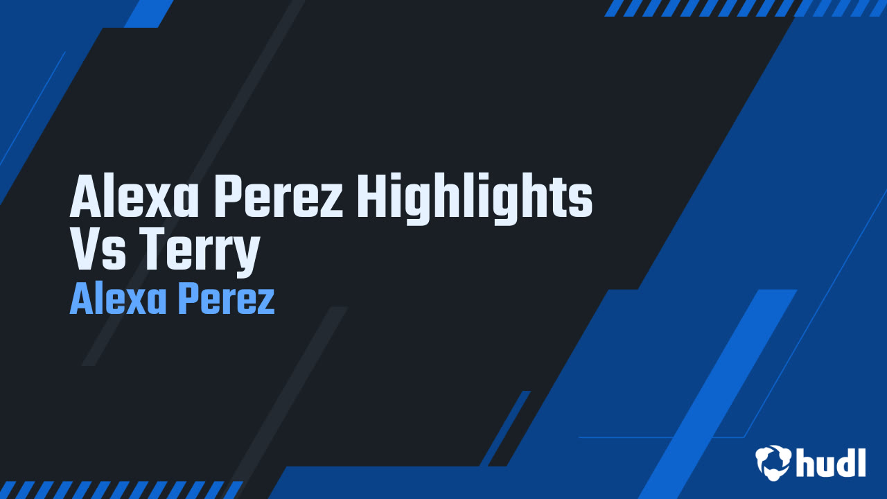 Alexa Perez Highlights Vs Terry - Alexa Perez highlights - Hudl