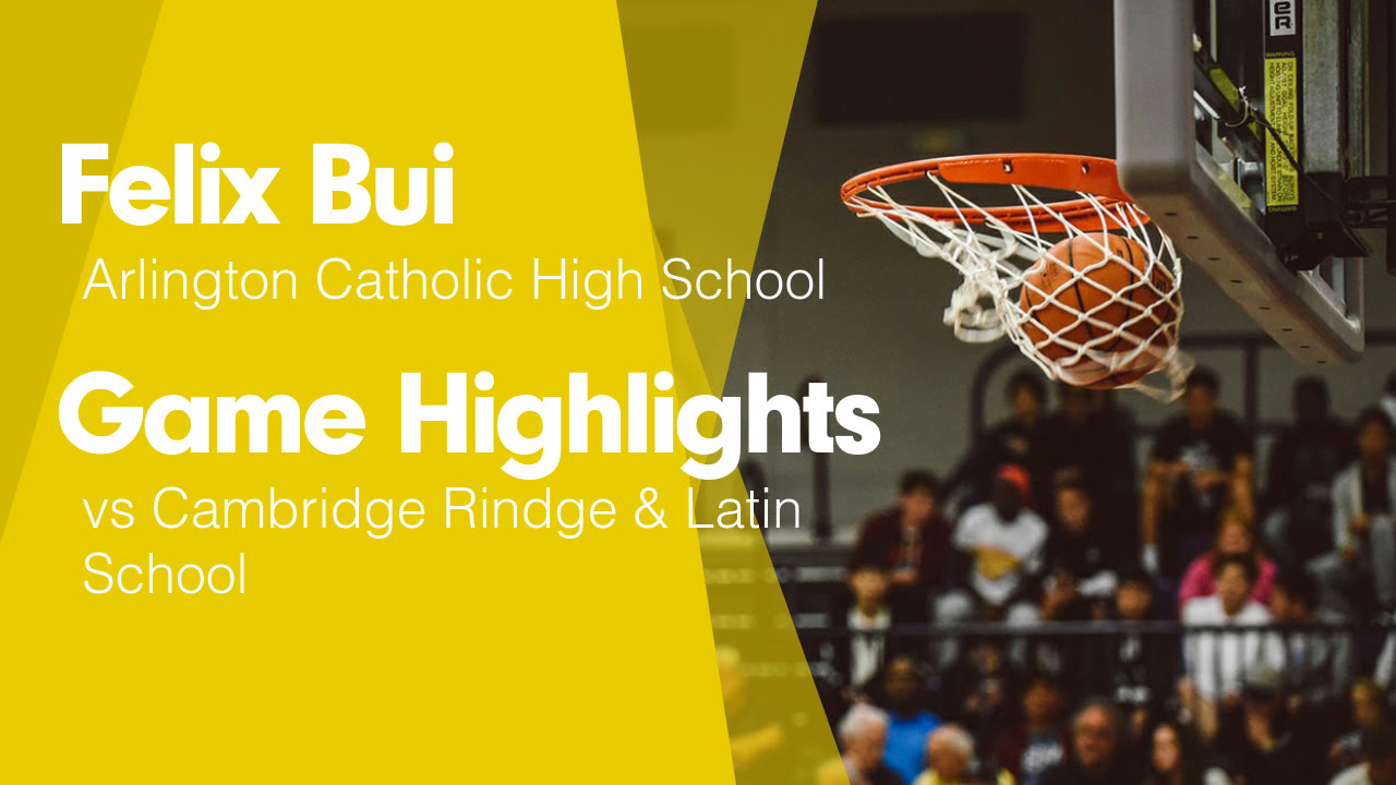 Game Highlights vs Cambridge Rindge & Latin School - Felix Bui ...