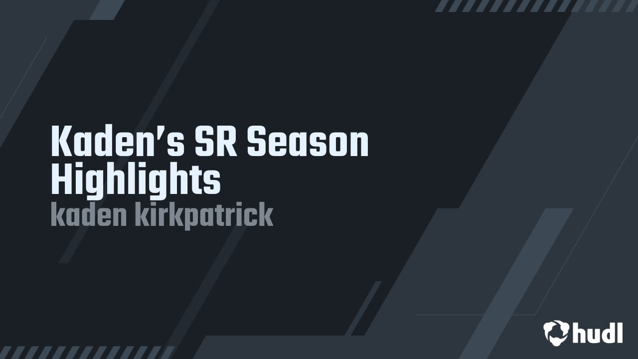 Kaden S Sr Season Highlights Kaden Kirkpatrick Highlights Hudl
